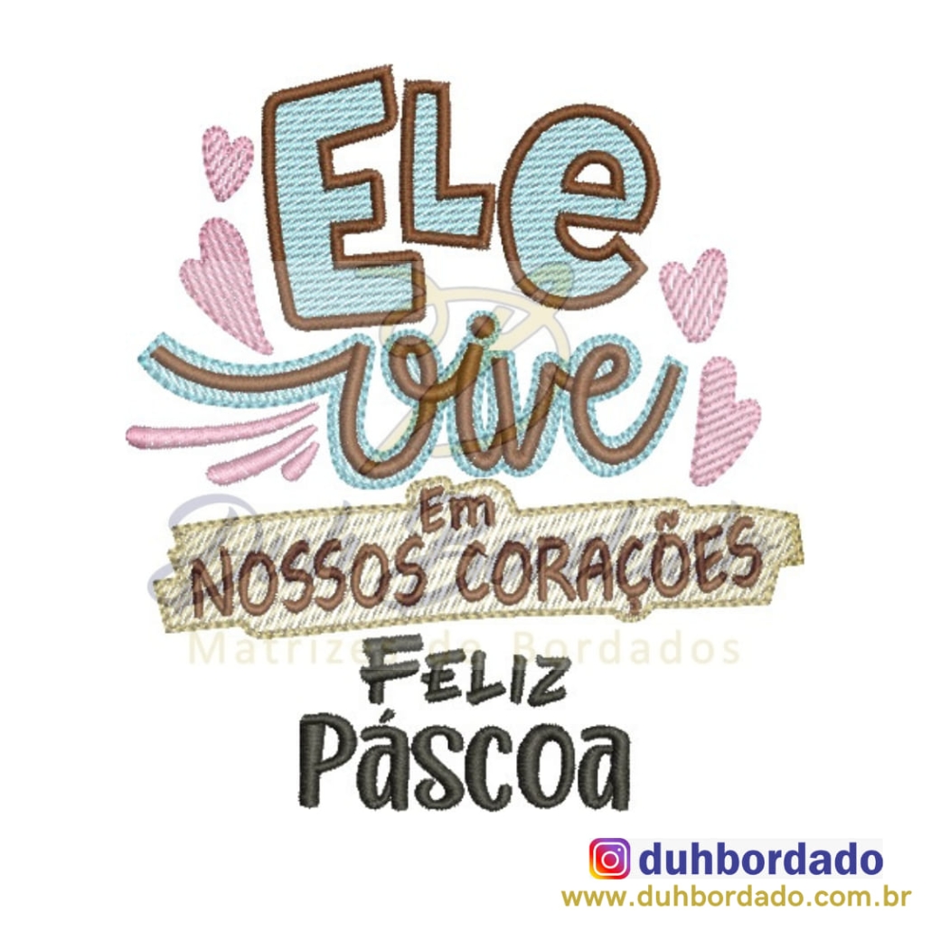 Ele Vive... - Duh Bordado Matrizes de Bordados